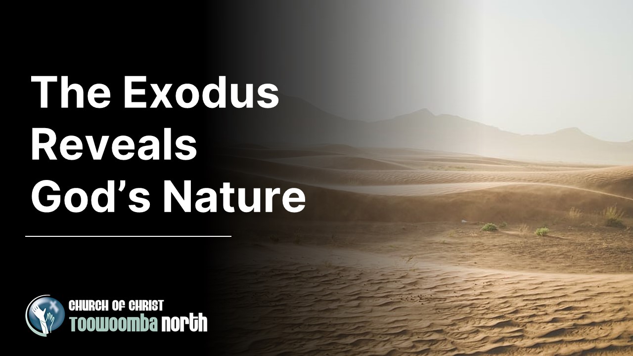The Exodus Reveals God's Nature - Church of Christ Toowoomba North