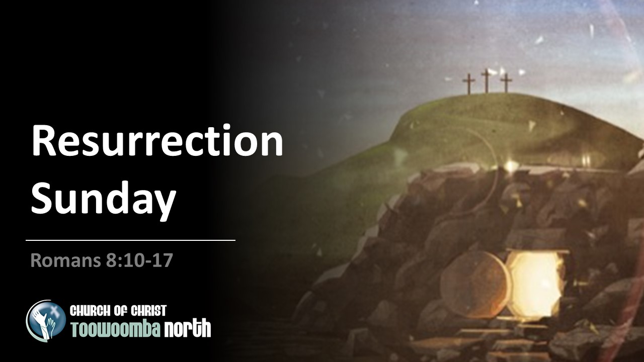 Resurrection Sunday - Church of Christ Toowoomba North